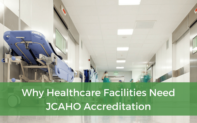 Why Healthcare Facilities Need JCAHO Accreditation